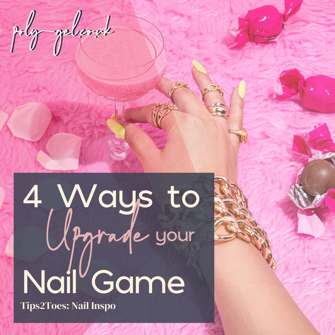 4 Ways to UPGRADE Your Nail Game – PolyGel Nails UK